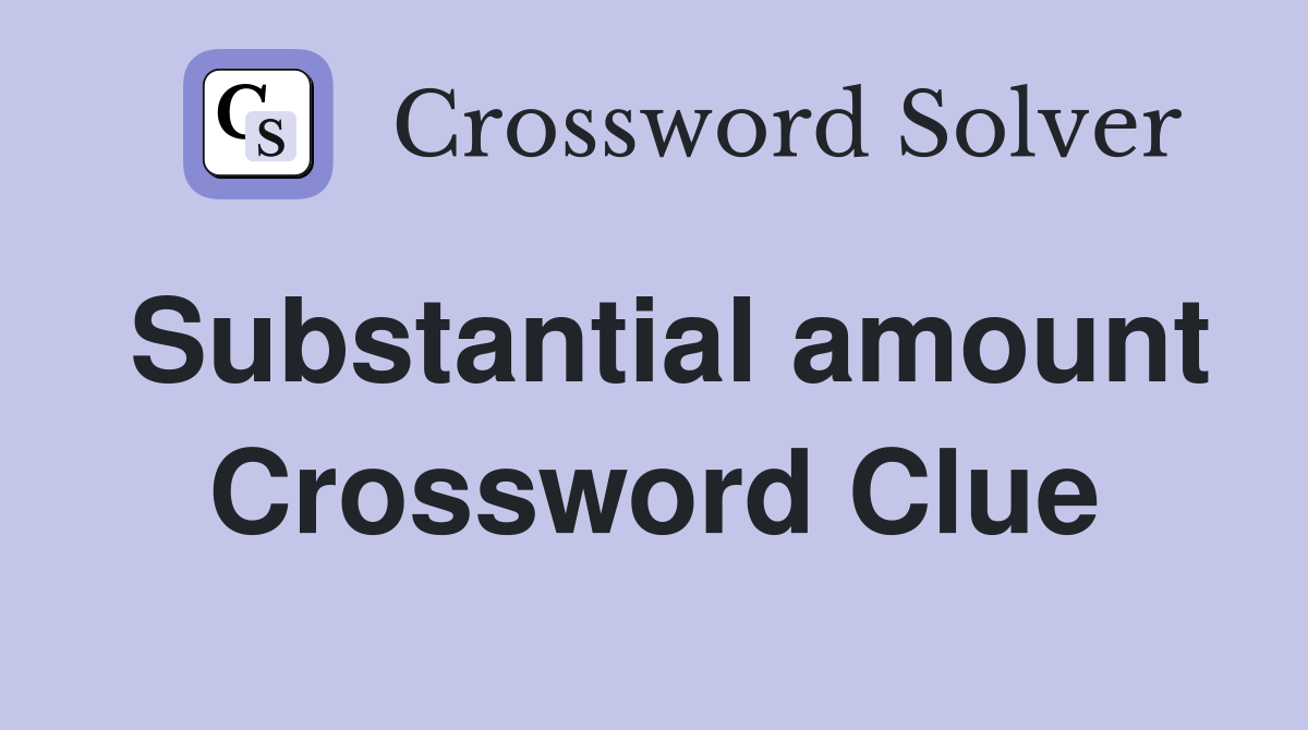 Substantial amount - Crossword Clue Answers - Crossword Solver